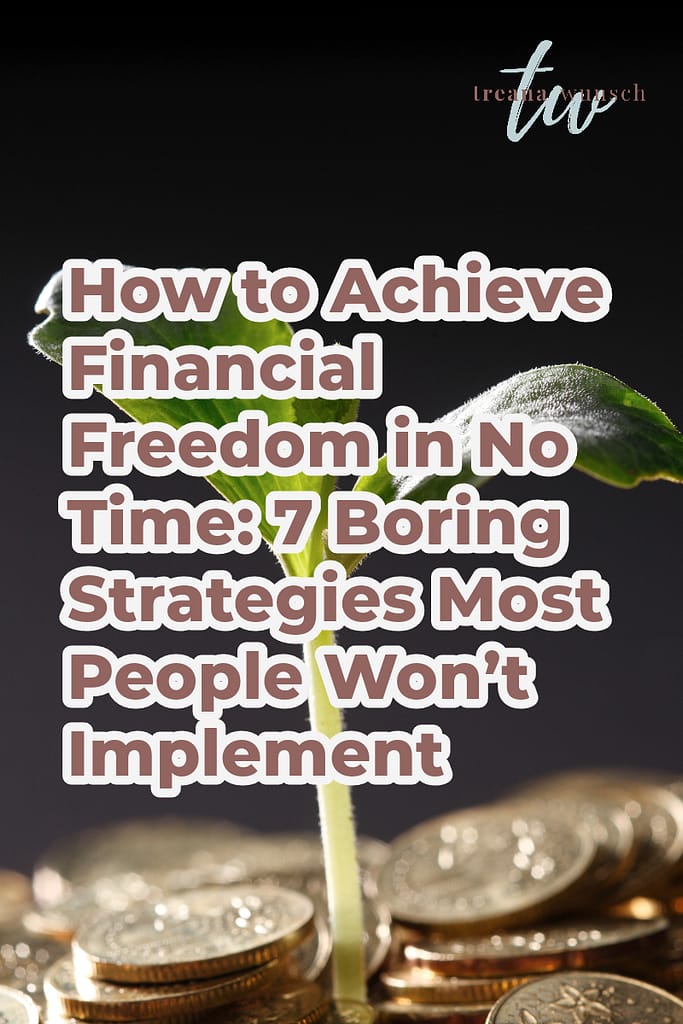 How To Achieve Financial Freedom In No Time 7 Boring Strategies Most